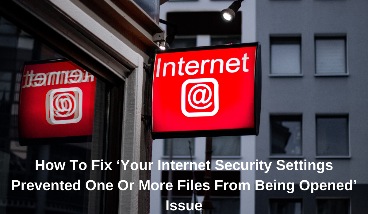 How To Fix ‘Your Internet Security Settings Prevented One Or More Files ...