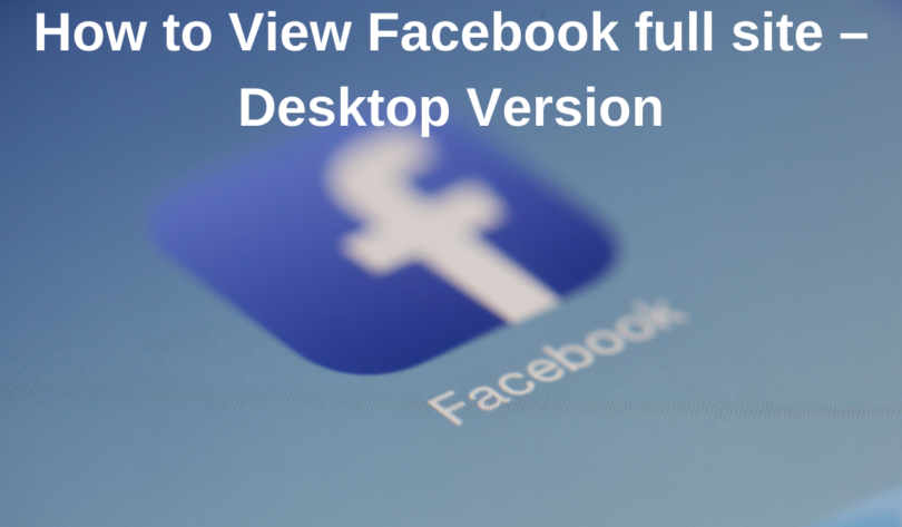 How to View Facebook full site – Desktop Version - FollowMyStep