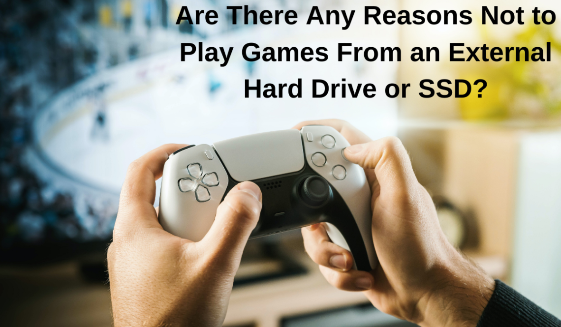 Playing Games off an External Hard Drive or SSD? - FollowMyStep